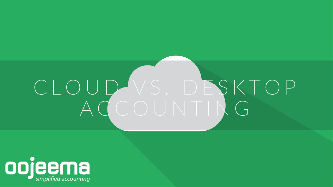 Cloud vs. Desktop Accounting: Which is Better? - Oojeema